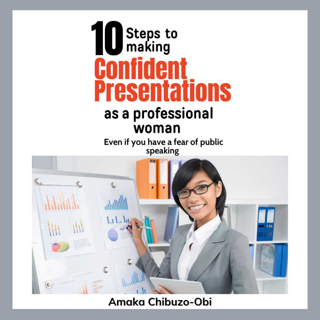 10 steps to making confident presentations – Amaka Chibuzo-Obi ...